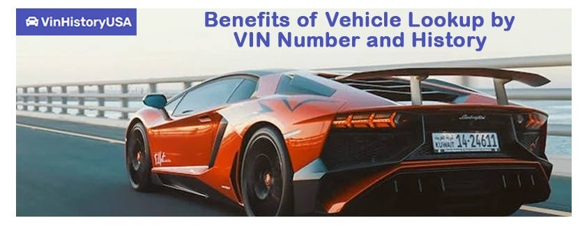 Benefits of Vehicle Lookup by VIN Number and History