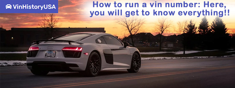 How to run a vin number: Here, you will get to know everything!